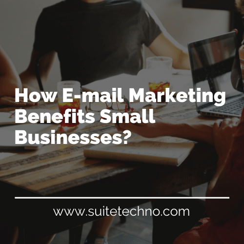 How E-mail Marketing Benefits Small Businesses?